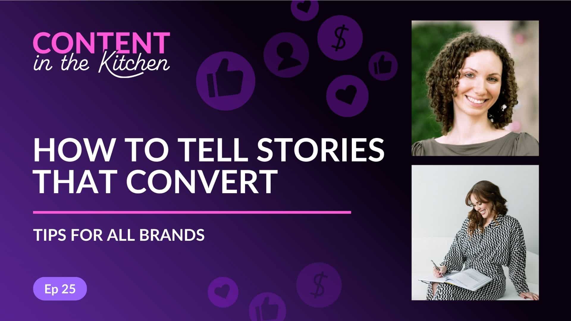 Episode 25: How to Tell Stories That Convert: Tips For All Brands ...